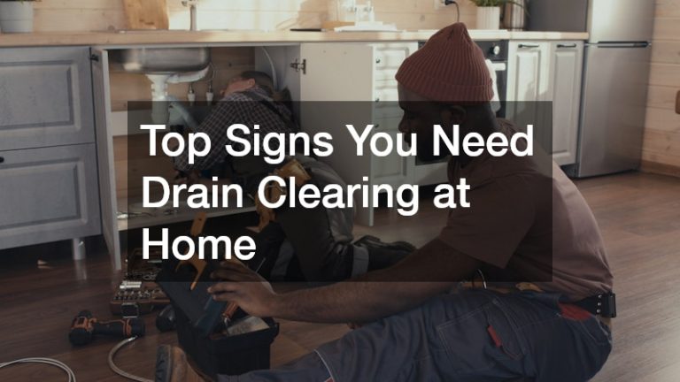 Top Signs You Need Drain Clearing at Home - The Homeowner Best Practices